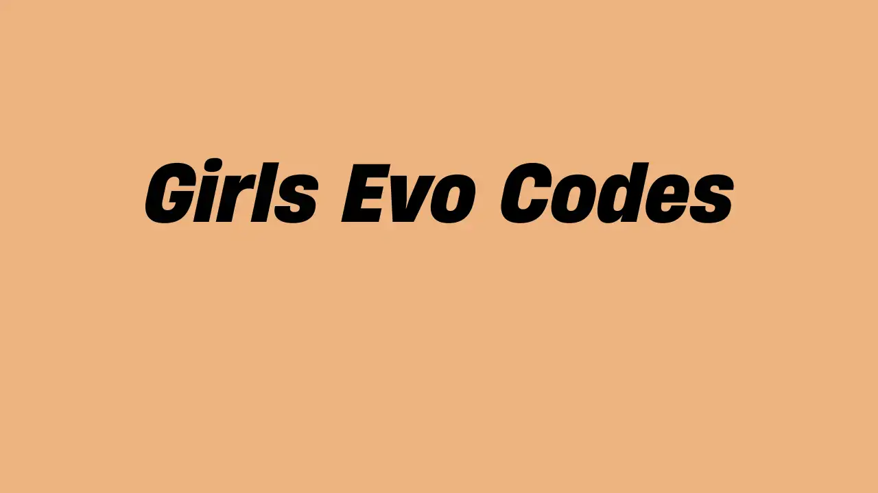 Girls Evo Codes (December 2025) - Game Guides Hub