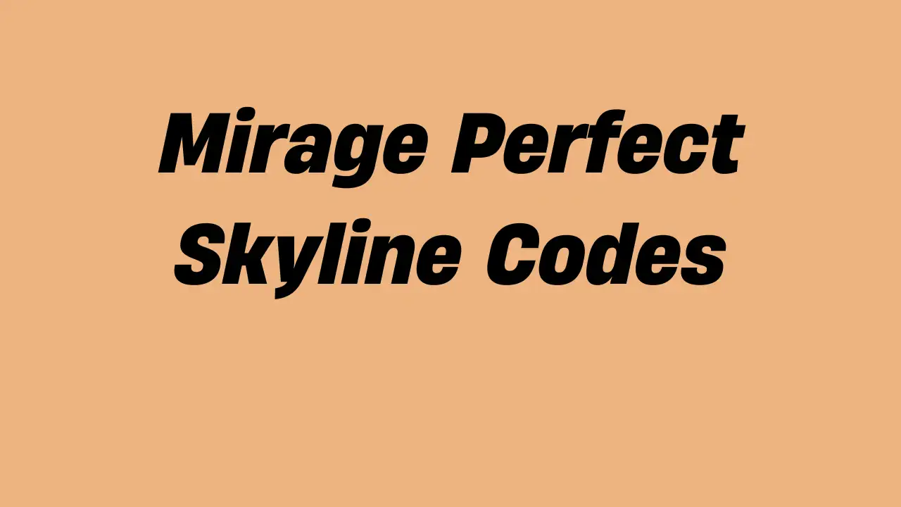 Mirage Perfect Skyline Codes (December 2025) - Game Guides Hub