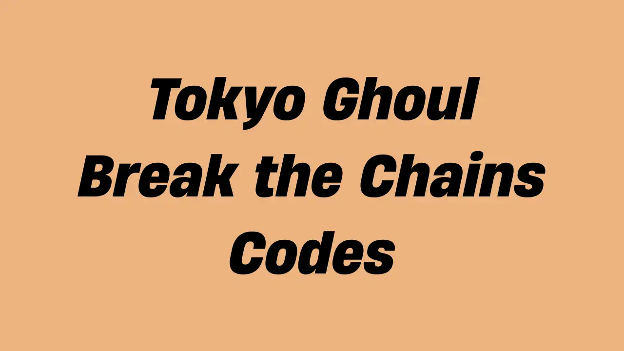 Tokyo Ghoul Break the Chains Codes (September 2025) - Game Guides Hub